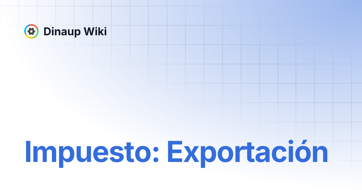Impuesto: Exportación | Dinaup Wiki